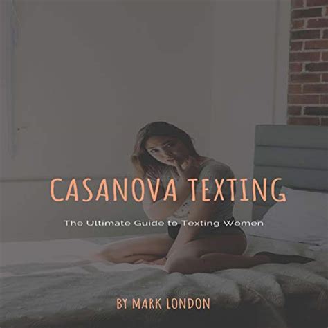 Casanova Texting The Ultimate Guide To Texting Women Audiobooks Unleashed