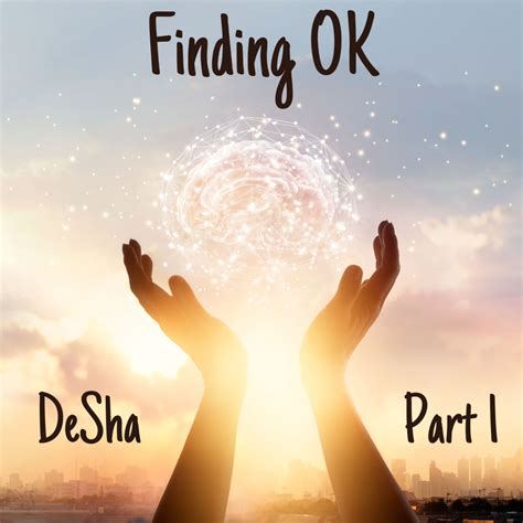 Desha Part 1 Finding Ok