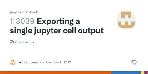 Exporting A Single Jupyter Cell Output · Issue 3039 · Jupyternotebook · Github