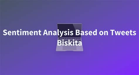 Sentiment Analysis Based On Tweets Biskita A Hugging Face Space By Naufalnashif