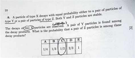 Solved 10 8 A Particle Of Type X Decays With Equal Chegg Com