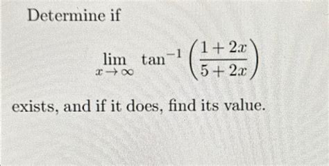 solved determine iflimx→∞tan 1 1 2x5 2x exists and if it
