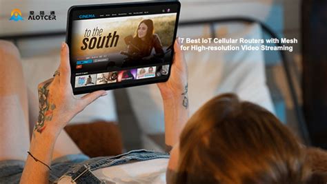 Best Iot Cellular Routers With Mesh For High Resolution Video Streaming