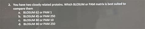 Solved You Have Two Closely Related Proteins Which Blosum