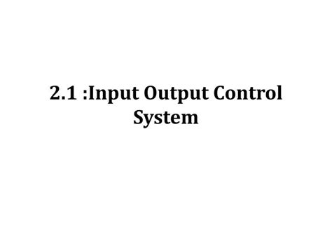 Ppt 21 Input Output Control System Powerpoint Presentation Free Download Id5125780