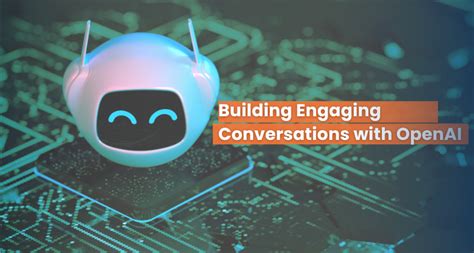Building Engaging Conversations With Openai Chatbots