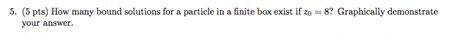 Solved 5 5 Pts How Many Bound Solutions For A Particle In