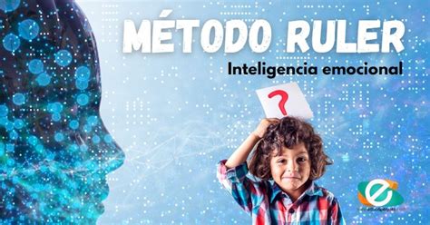 Método Ruler Claves Para Fomentar La Inteligencia Emocional