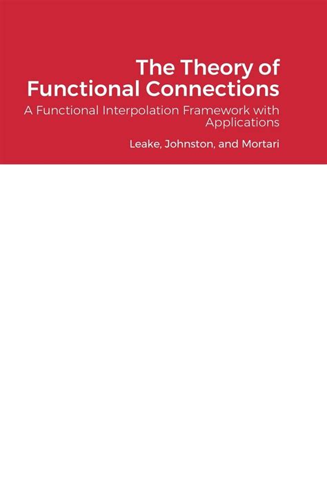 The Theory Of Functional Connections A Functional Interpolation Framework With Applications
