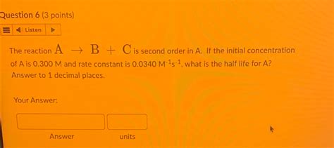Solved Question 6 3 ﻿pointsthe Reaction A→bc ﻿is Second