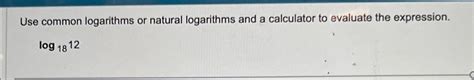 Solved Use Common Logarithms Or Natural Logarithms And A Chegg Com