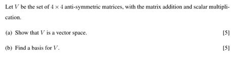 Solved Let V Be The Set Of X Anti Symmetric Matrices Chegg