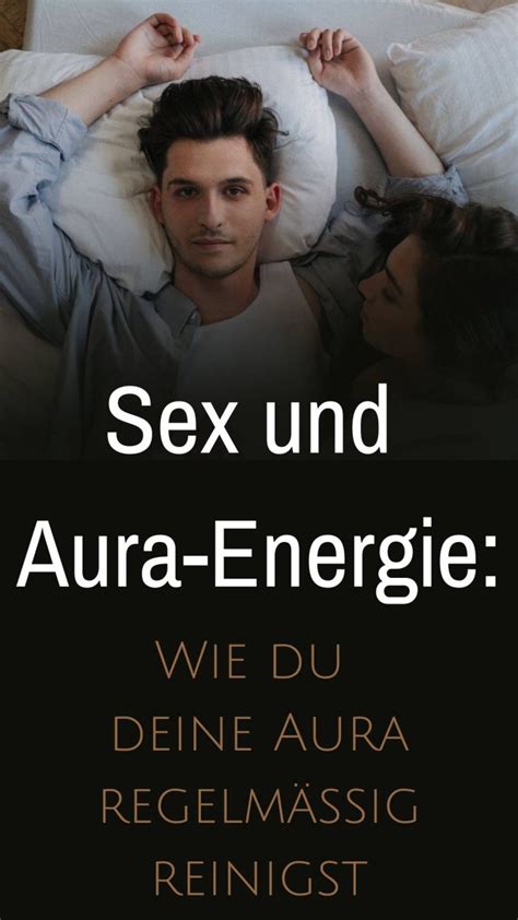 Sex und Aura Energie Wie du deine Aura regelmäßig reinigst