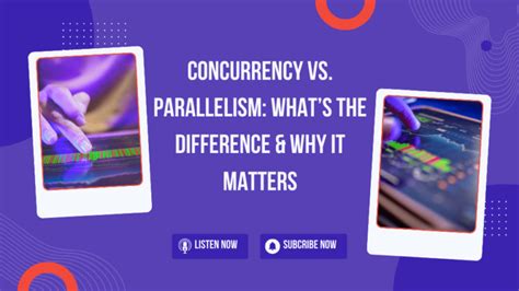 Concurrency Vs Parallelism Whats The Difference And Why It Matters