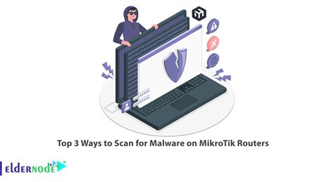 Top 3 Ways To Scan For Malware On Mikrotik Routers