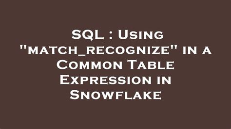 Sql Using Matchrecognize In A Common Table Expression In Snowflake Youtube