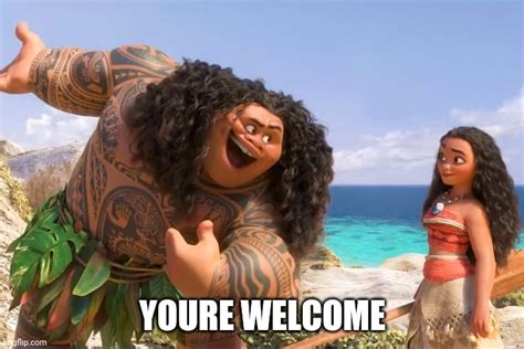 Moana Maui Youre Welcome Imgflip