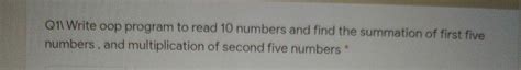 Solved Q1 Write Oop Program To Read 10 Numbers And Find The