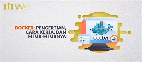 Docker Pengertian Cara Kerja And Fitur Fiturnya Gfn Blog