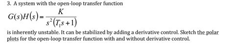 Solved 3 A System With The Open Loop Transfer Function Is Chegg Com