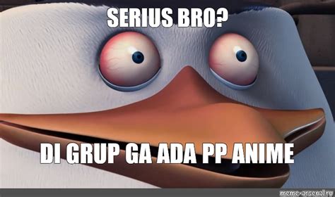 Мем Serius Bro Di Grup Ga Ada Pp Anime Все шаблоны Meme