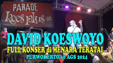 Full Konser David Koeswoyo Di Menara Teratai Purwokerto 30 Ags 2024