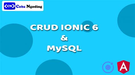 Membuat Aplikasi Crud Di Ionic 6 Dengan Mysql Coba Ngoding