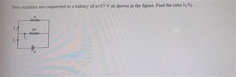 Solved Two resistors are connected to a battery of ε V as Chegg com