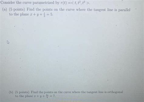 solved consider the curve parametrized by r t t t2 t3