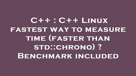 c c linux fastest way to measure time faster than std chrono benchmark included youtube