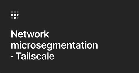 Network Microsegmentation · Tailscale