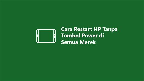 Cara Restart Hp Tanpa Tombol Power Di Semua Merek