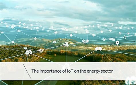 The Importance Of Iot On The Energy Sector