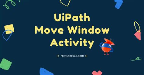 Uipath Move Window Activity Rpa Tutorials