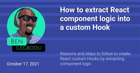 How To Extract React Component Logic Into A Custom Hook Ben Ilegbodu