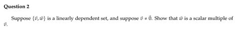 Solved Suppose {v W} Is A Linearly Dependent Set And