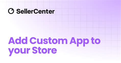 Add Custom App To Your Store Seller Center