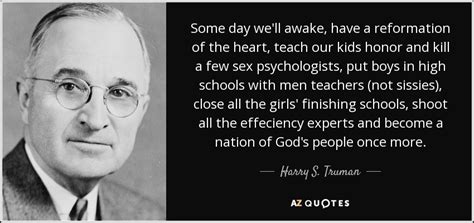 Harry S Truman Quote Some Day Well Awake Have A Reformation Of The Heart