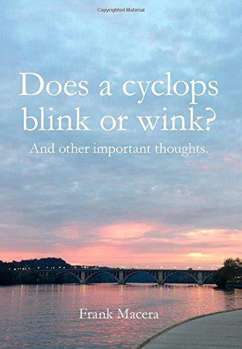 Does A Cyclops Blink Or Wink And Other Important Thoughts Macera Frank 9781502998965
