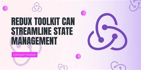 Redux Toolkit Can Streamline State Management By Jobayer Hossen Medium