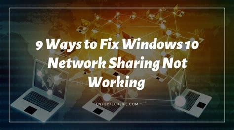 Windows 10 Network Sharing Not Working Fix 9 Easy Ways Enjoytechlife