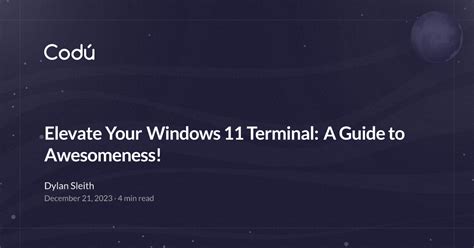 Elevate Your Windows 11 Terminal A Guide To Awesomeness By Dylan Sleith Codú
