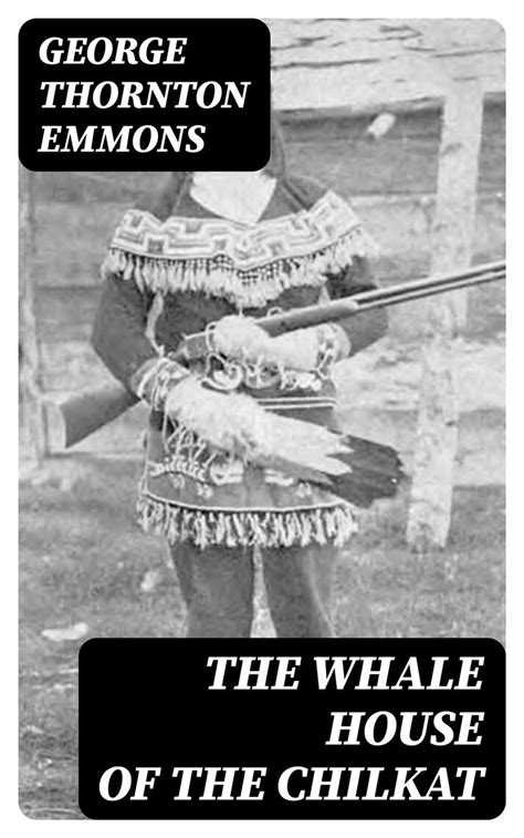 The Whale House Of The Chilkat By George Thornton Emmons Ebook Read Free For 30 Days