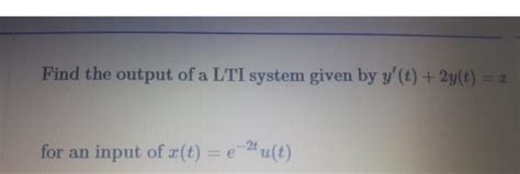 Solved Find The Output Of A Lti System Given By Y T