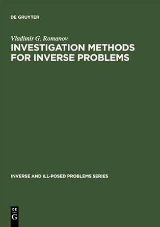 Investigation Methods For Inverse Problems Inverse And Ill Posed Problems Series Romanov V
