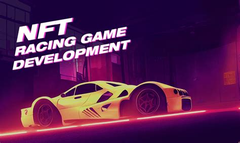 Nft Racing Game Development Unveiling Lucrative Business Opportunities