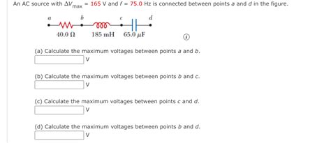 Solved An AC Source With AV Max V And F Hz Is Chegg Com