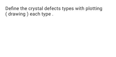 Solved Define The Crystal Defects Types With Plotting Chegg