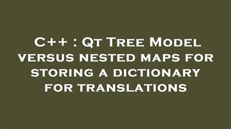 C Qt Tree Model Versus Nested Maps For Storing A Dictionary For