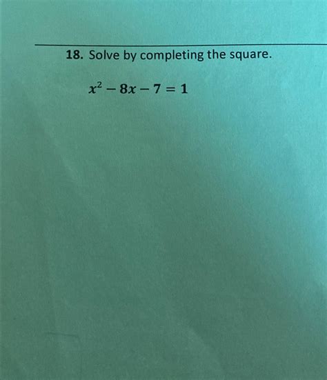 Solved Solve By Completing The Square X2 8x 7 1